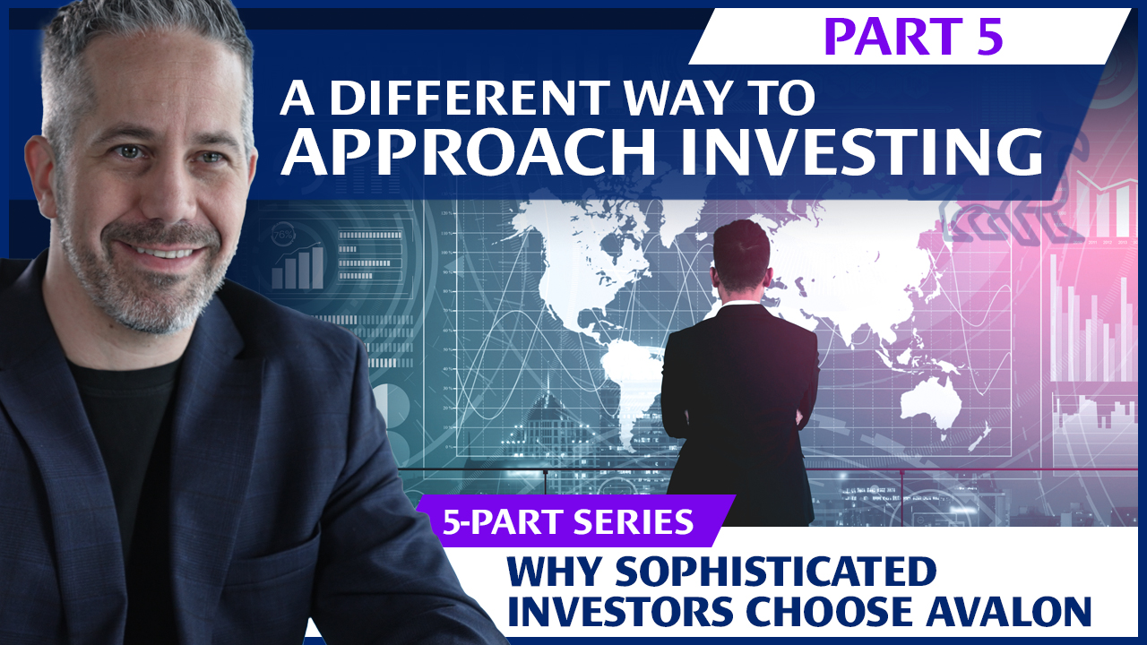 Why Avalon? Part 5 - A Different Way to Approach Investing - Video - Avalon